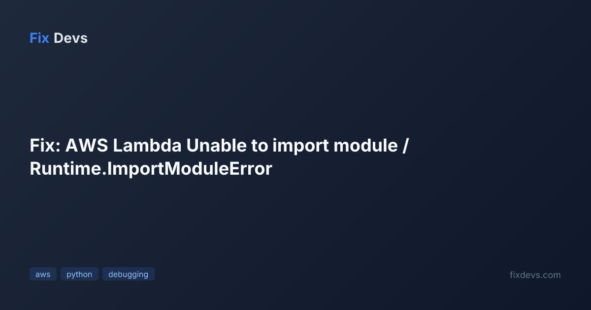 Fix: AWS Lambda Unable to import module / Runtime.ImportModuleError ...