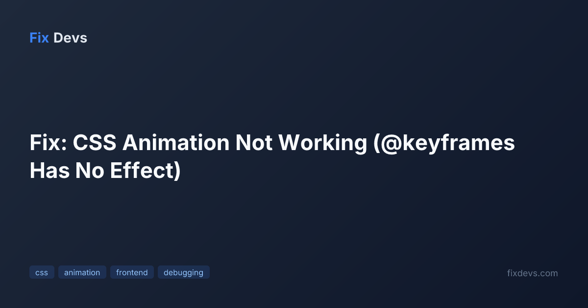 Fix: CSS Animation Not Working (@keyframes Has No Effect) - FixDevs