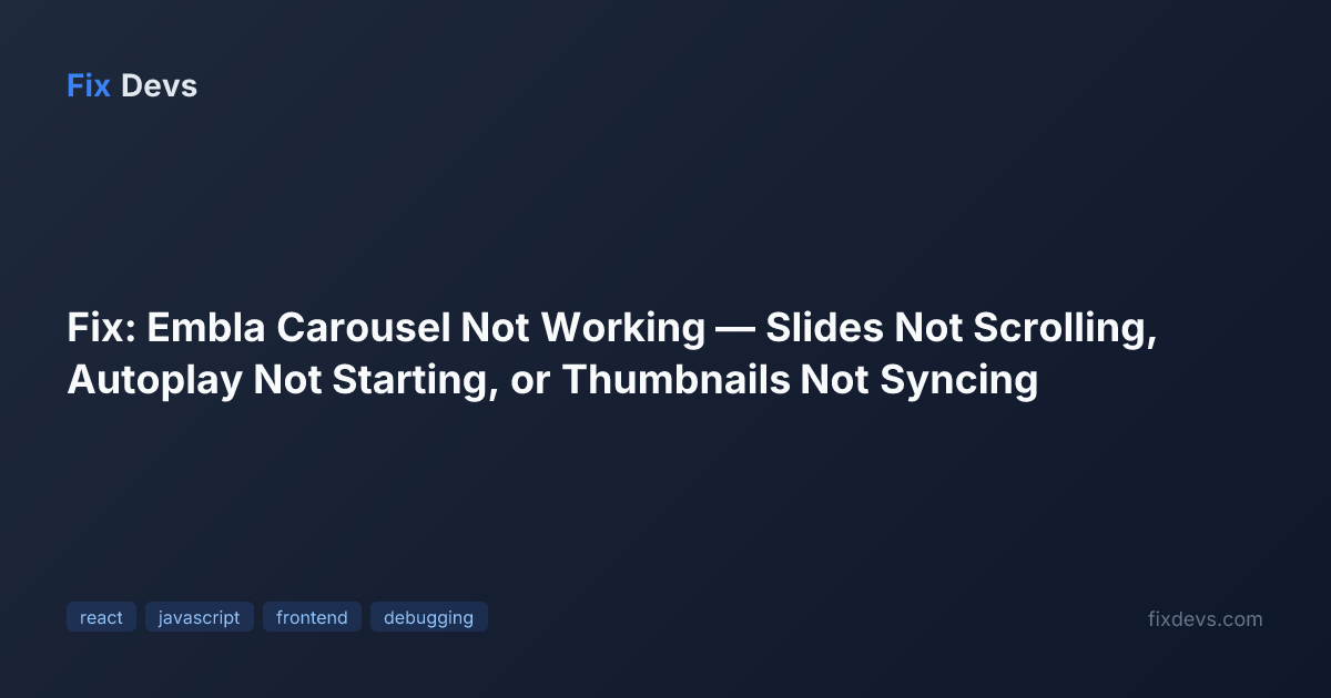 Fix: Embla Carousel Not Working — Slides Not Scrolling, Autoplay Not ...