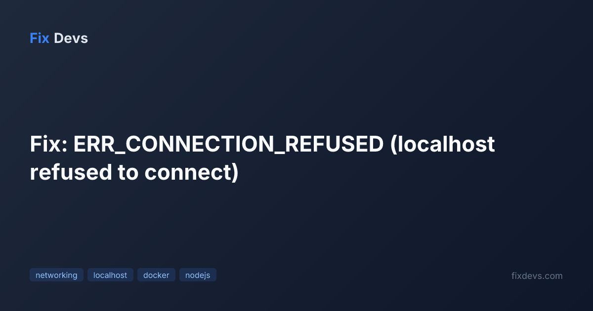 Fix: ERR_CONNECTION_REFUSED (localhost refused to connect) - FixDevs