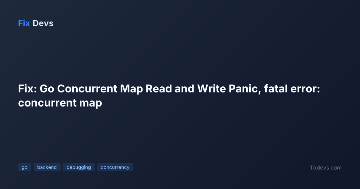Fix: Go Concurrent Map Read and Write Panic, fatal error: concurrent ...