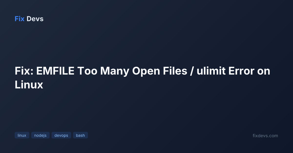 Fix: EMFILE Too Many Open Files / ulimit Error on Linux - FixDevs