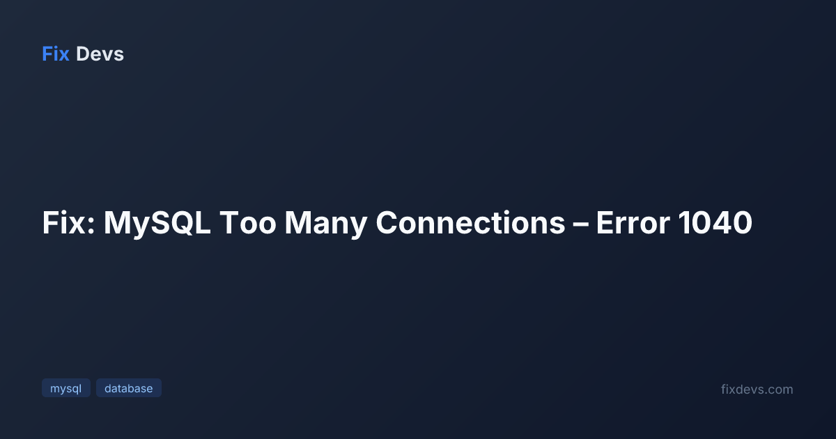 Fix: MySQL Too Many Connections – Error 1040 - FixDevs