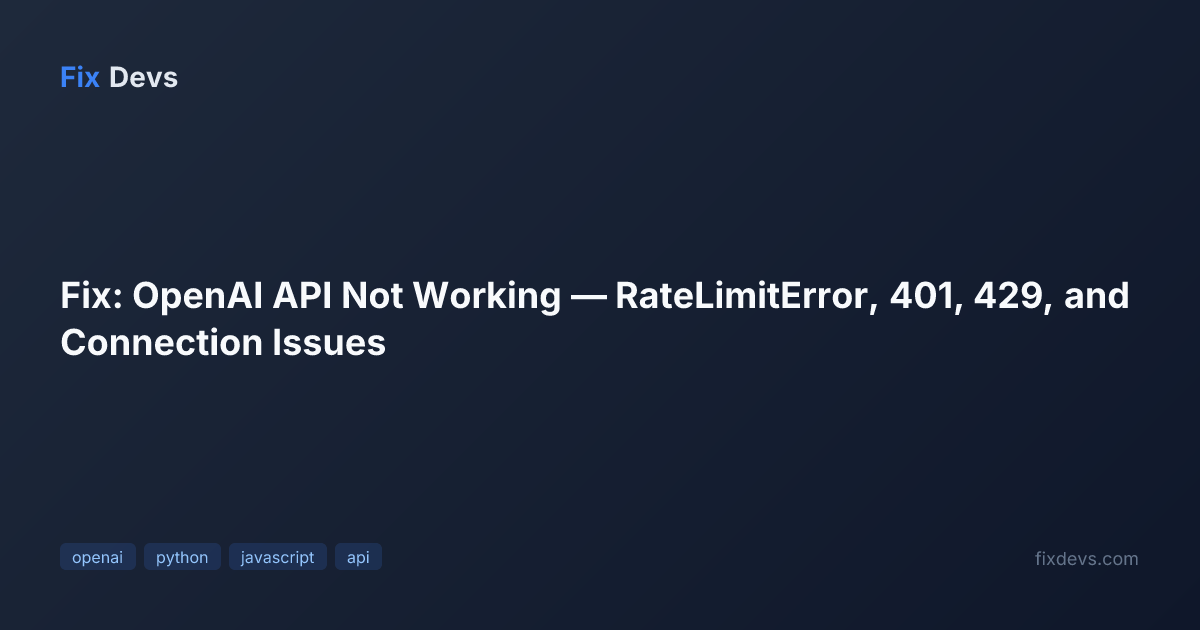 Fix: OpenAI API Not Working — RateLimitError, 401, 429, and Connection ...