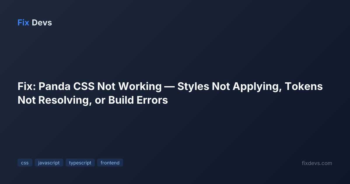 Fix: Panda CSS Not Working — Styles Not Applying, Tokens Not Resolving ...
