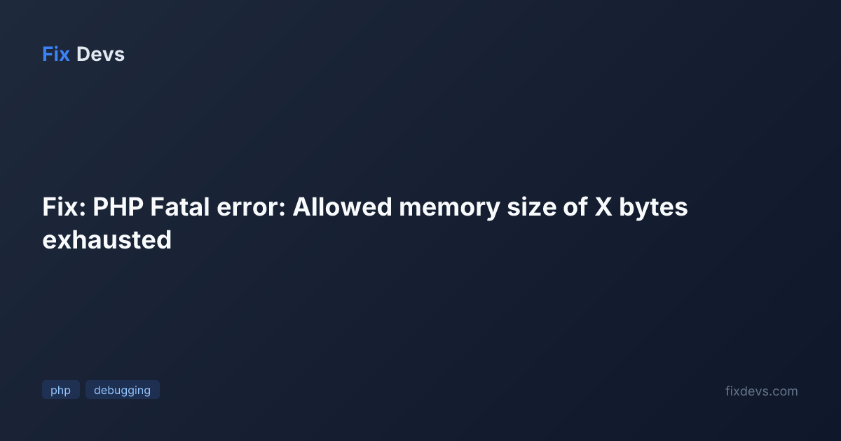 Fix: PHP Fatal error: Allowed memory size of X bytes exhausted - FixDevs