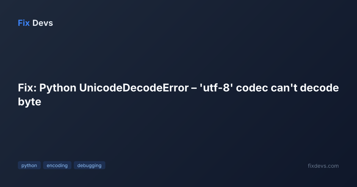 Fix Python Unicodedecodeerror Utf 8 Codec Cant Decode Byte Fixdevs 3208