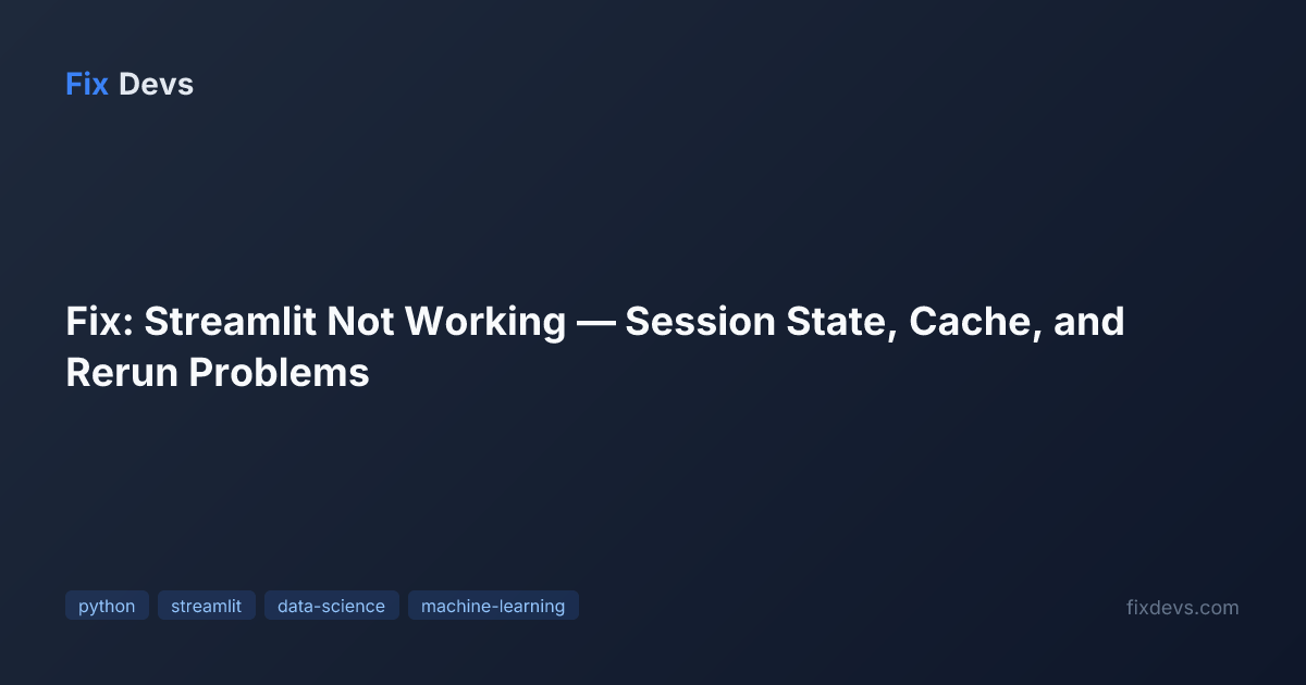 Fix: Streamlit Not Working — Session State, Cache, and Rerun Problems ...